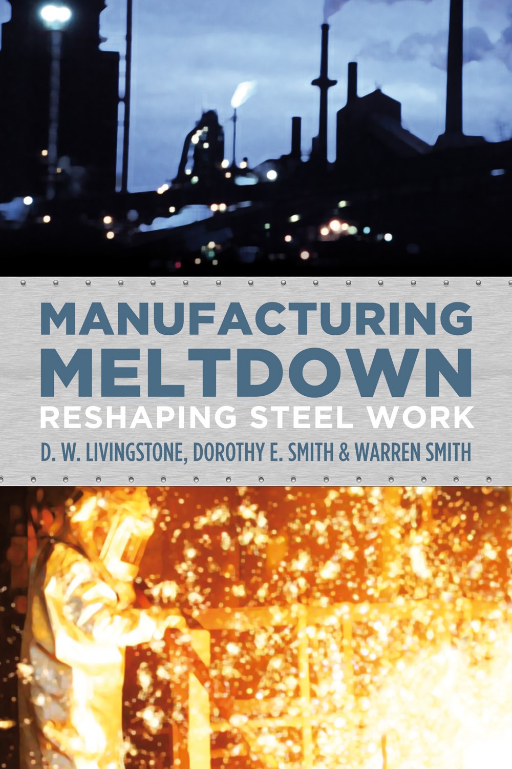Manufacturing Meltdown: Reshaping Steel Work – Fernwood Publishing